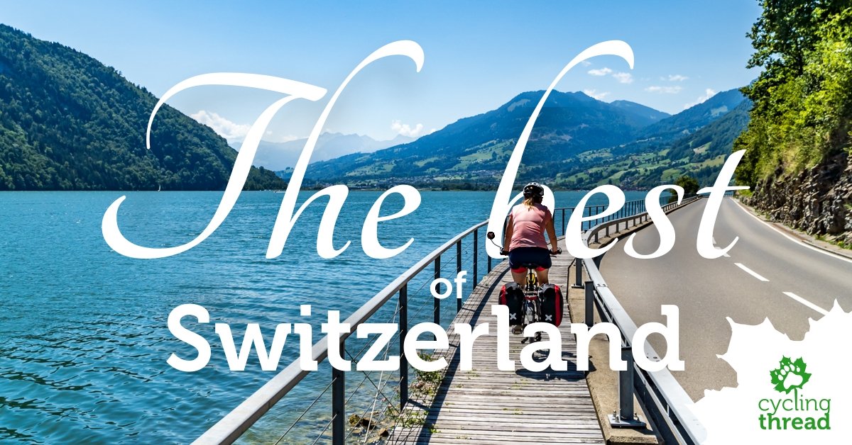 Cycling Switzerland: 5 most beautiful Swiss cycle routes [2025]